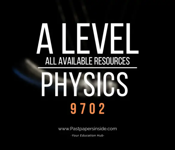 A Level Physics 9702 Past Papers, ECR, Guides and More